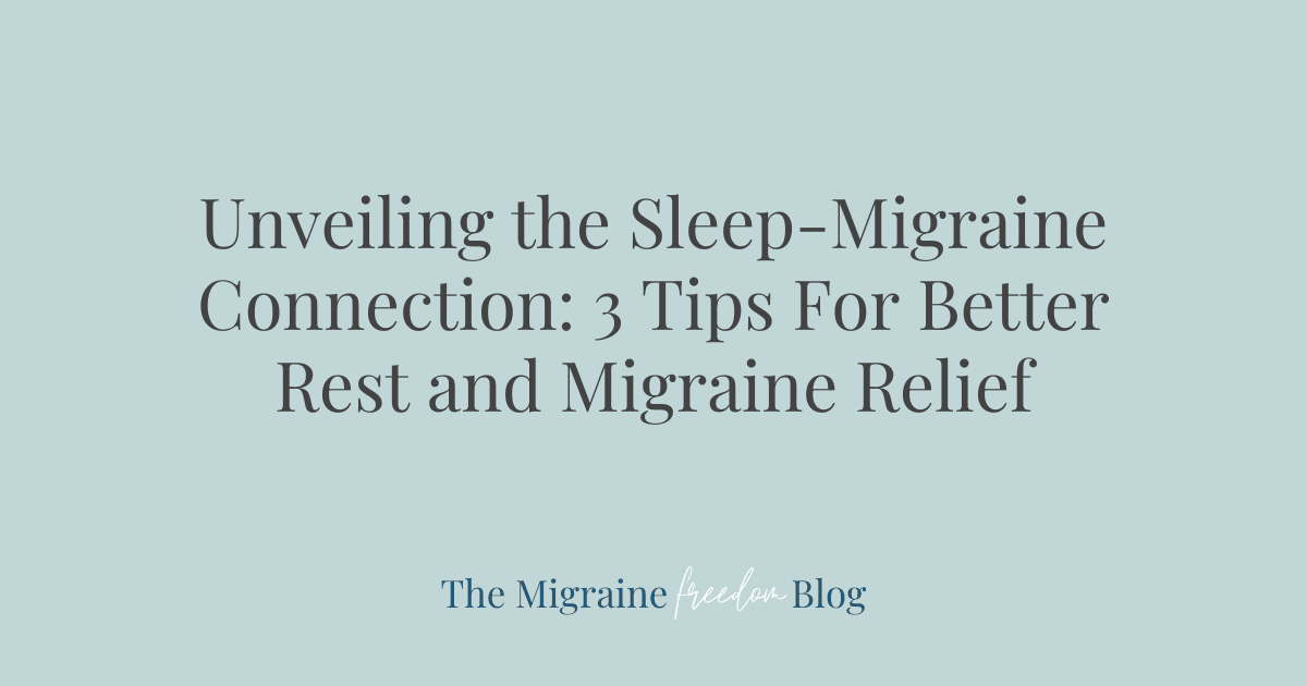 Unveiling the Sleep-Migraine Connection: 3 Tips For Better Rest and ...